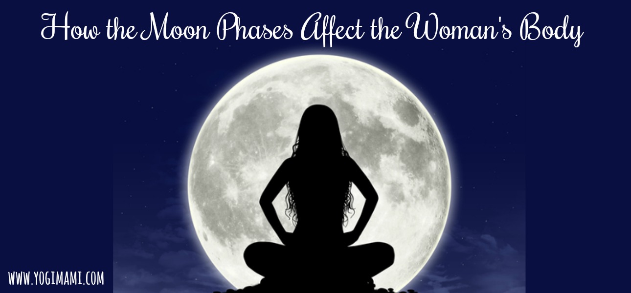 How the Moon Phases Affect the Woman’s Body | Yogi Mami - Victoria Moore